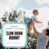 An important poem for motherhood - Slow Down Mummy - BodyFabulous ...