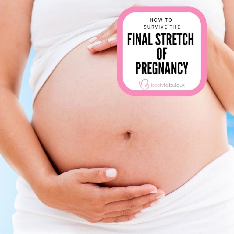 How to survive the FINAL stretch of Pregnancy ! - BodyFabulous ...